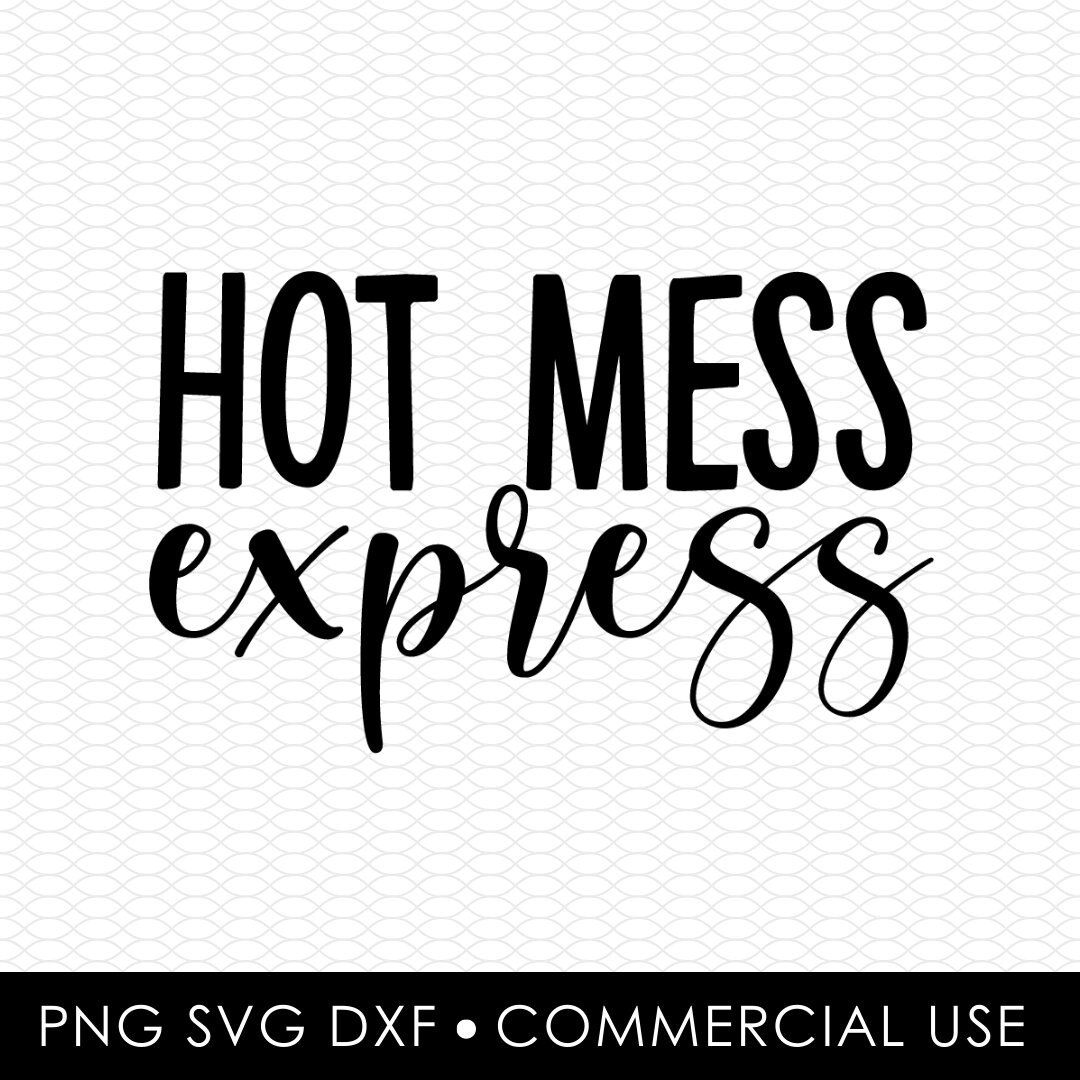 Hot Mess Express Svg Dxf Png, Laser Cut File, Sublimation Design, Svg ...