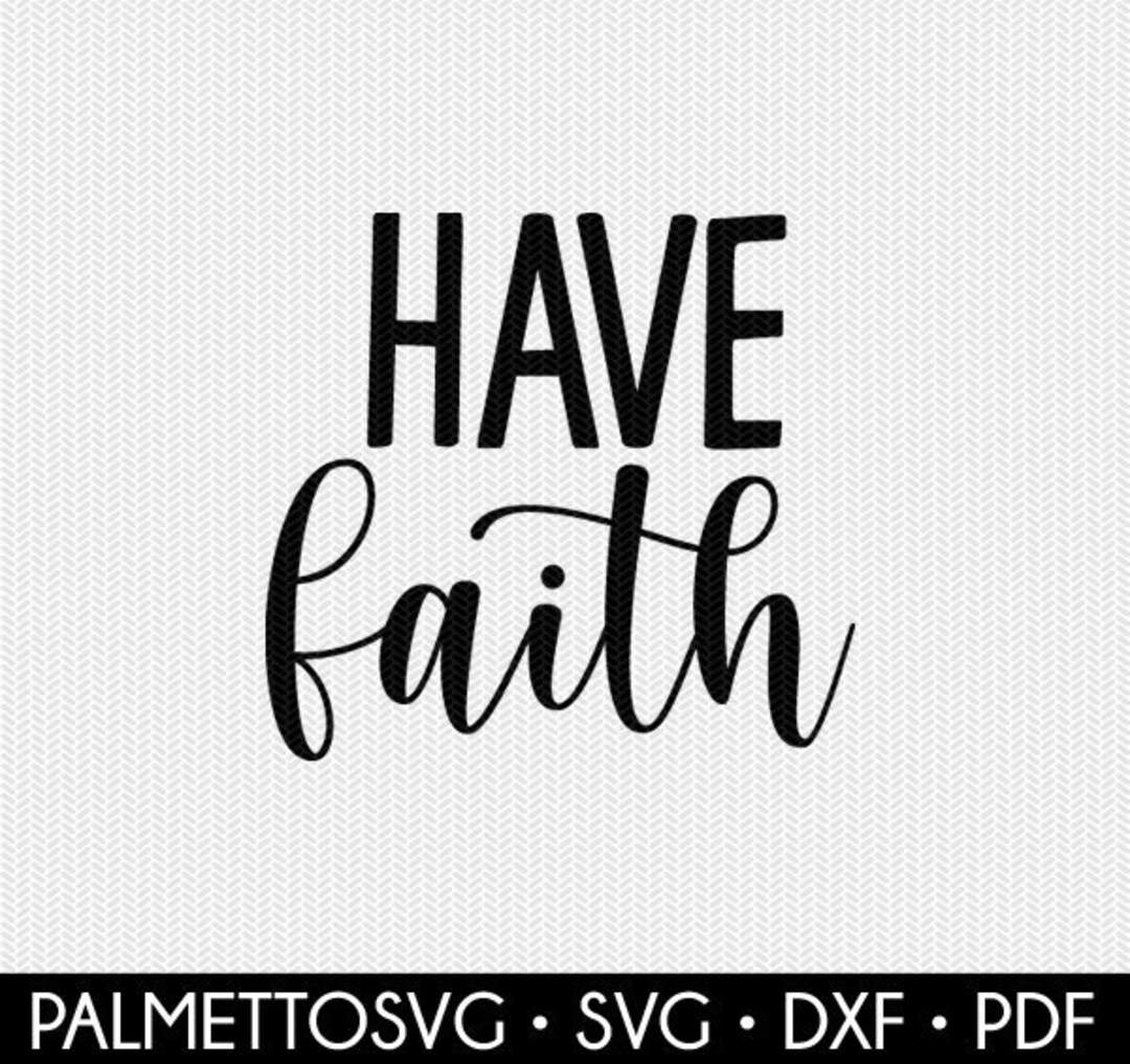 Have Faith Svg, Have Fath Dxf File, Have Faith Cut File, Religious Svg ...