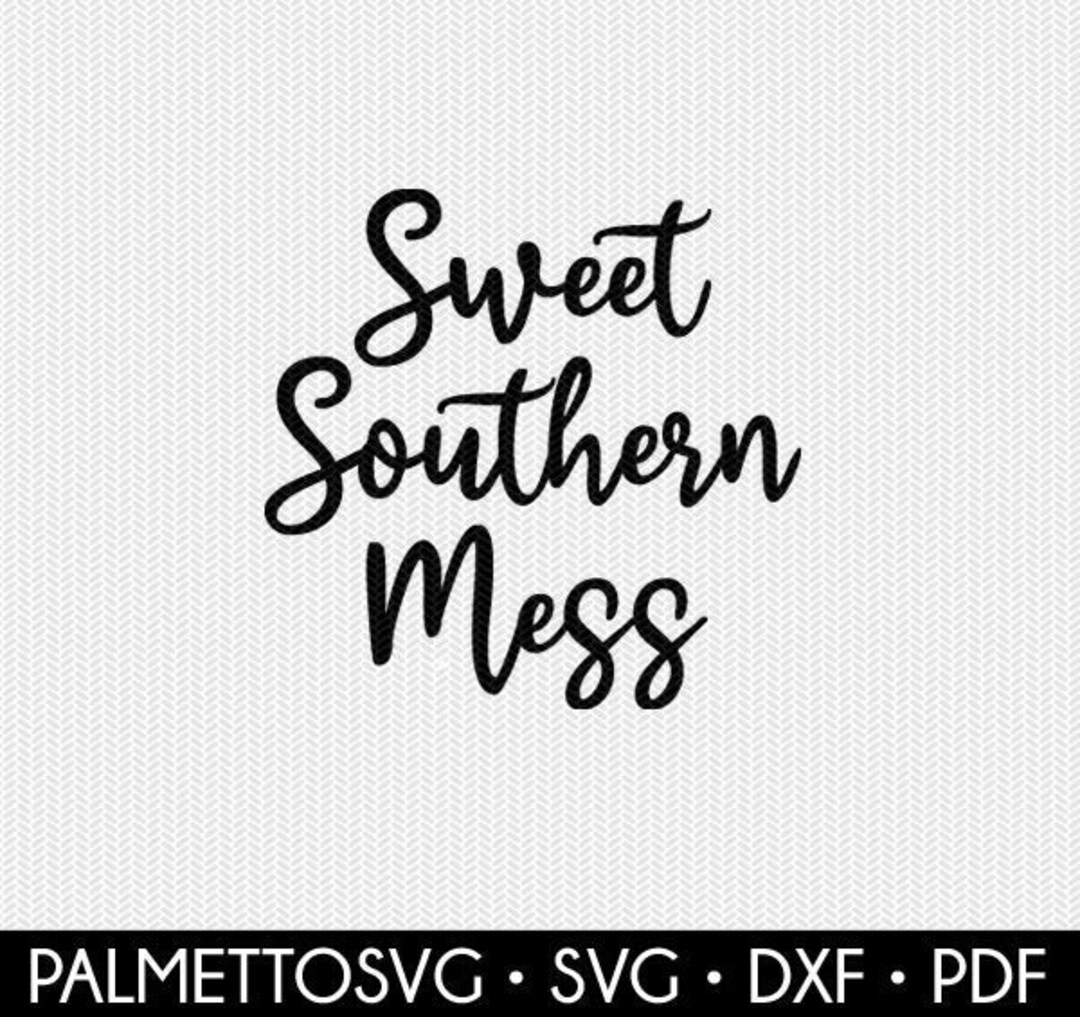 Sweet Southern Mess Svg, Southern Svg, Southern Dxf File, Silhouette ...