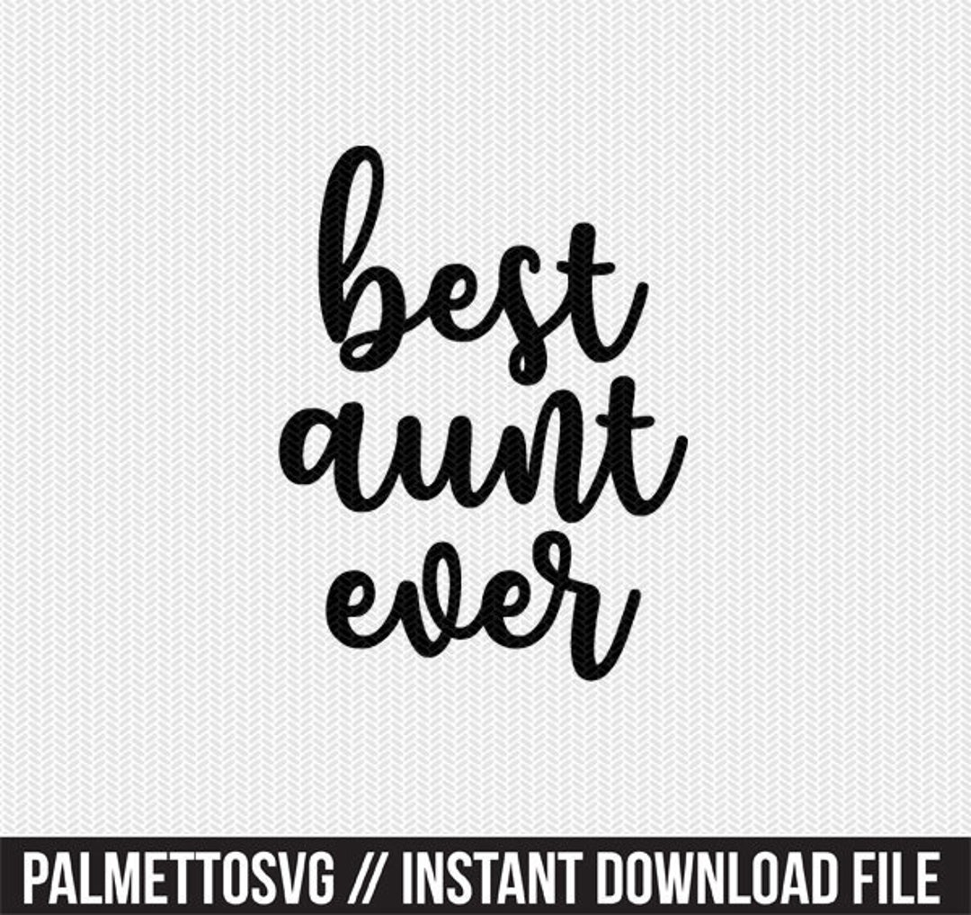Best Aunt Ever Svg Aunt Svg Aunt Dxf File Cricut Downloads Svg Files For Cricut Commercial