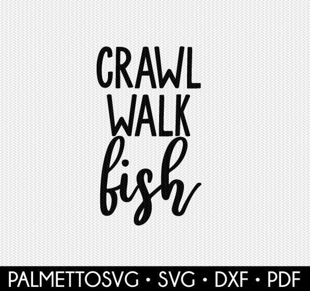 Crawl Walk Fish Svg Dxf File Fishing Svg Kids Svg Fishing - Etsy