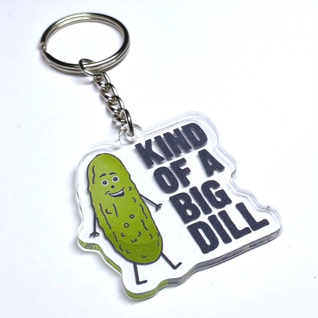 Kind of A Big Dill Acrylic Keychain - Funny Keychain - Pickle Puns ...