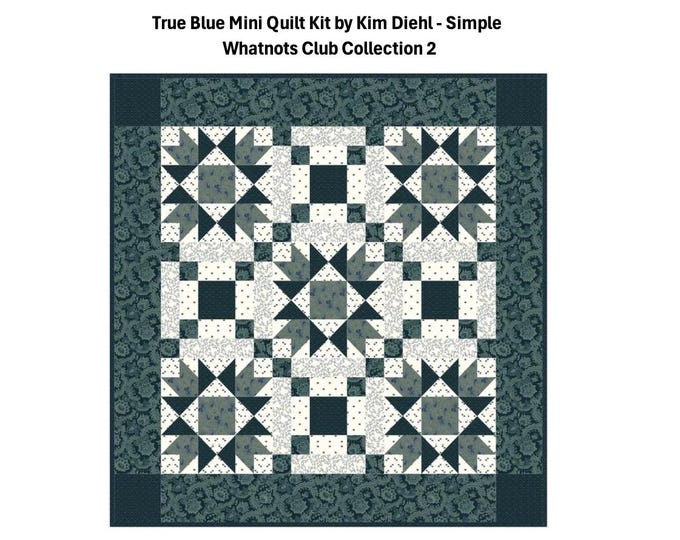 True Blue Mini Quilt Kit by Kim Diehl - Simple Whatnots Club Collection ...