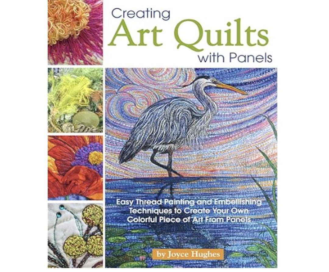 Creating Art Quilts With Panels: Easy Thread Painting and Embellishing ...