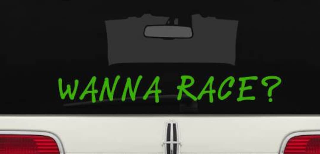 Race Car Sticker Wanna Race Decal Funny Car Decal Humorous Sticker Fast ...