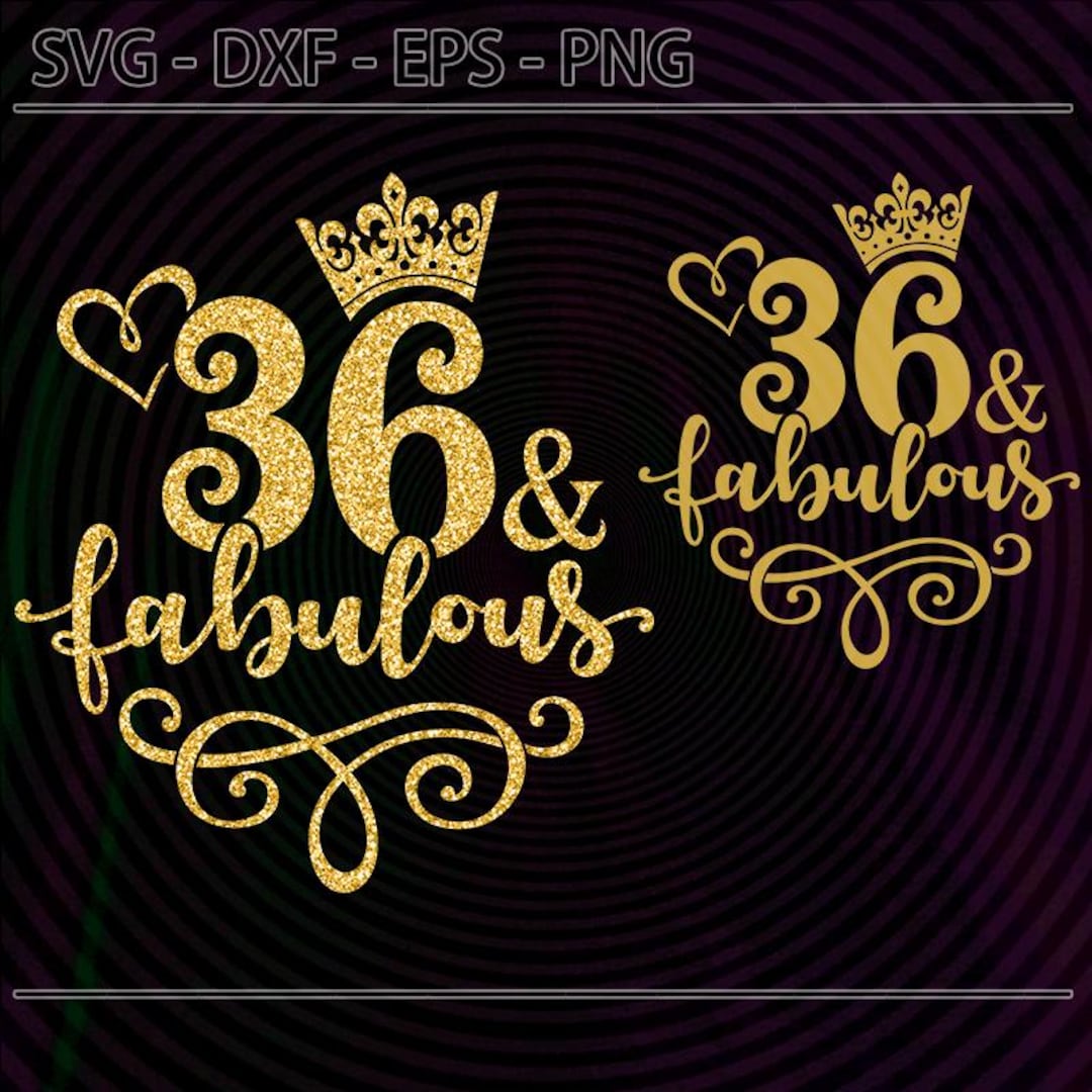 36 and Fabulous SVG Png With Crown and Heart Gold Glitter Birthday ...