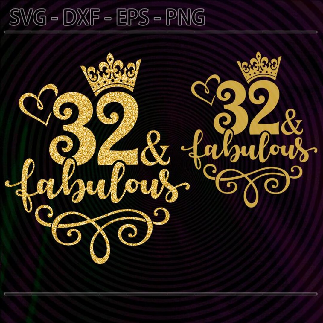 32 and Fabulous SVG Png With Crown and Heart Gold Glitter Birthday ...