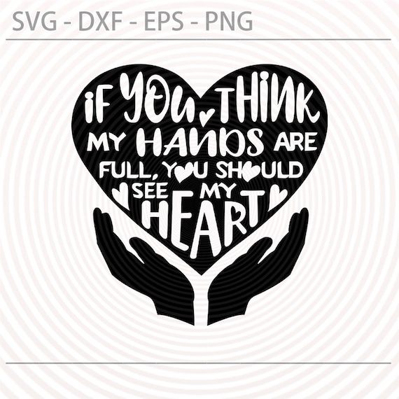 If You Think My Hands Are Full Svg You Should See My Heart - Etsy Australia