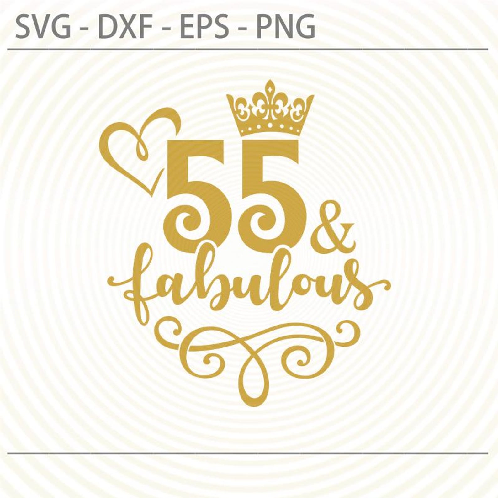 55 and Fabulous SVG Png With Crown and Heart Gold Glitter Birthday ...