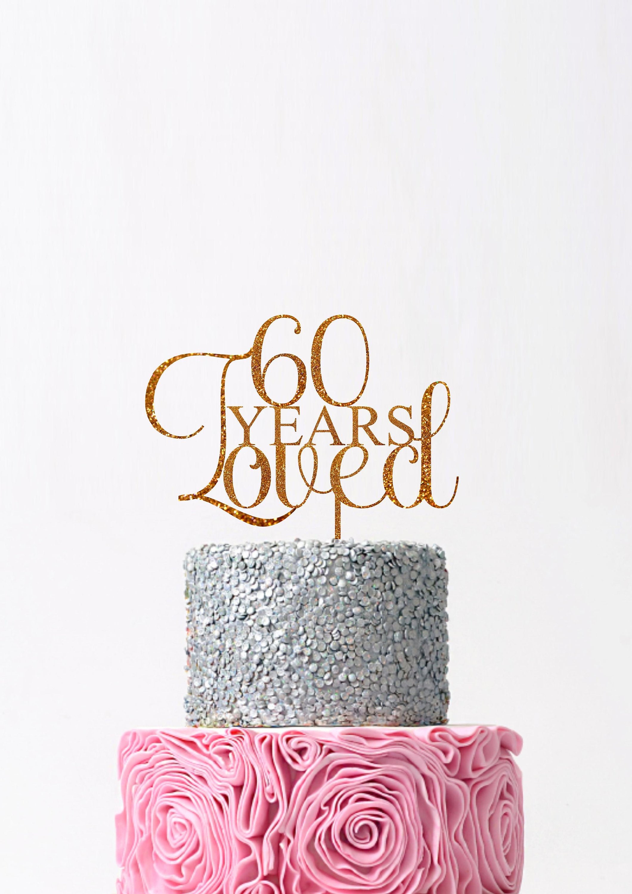 60 Years Loved Birthday Cake Topper Happy 60th Cake Topper Etsy