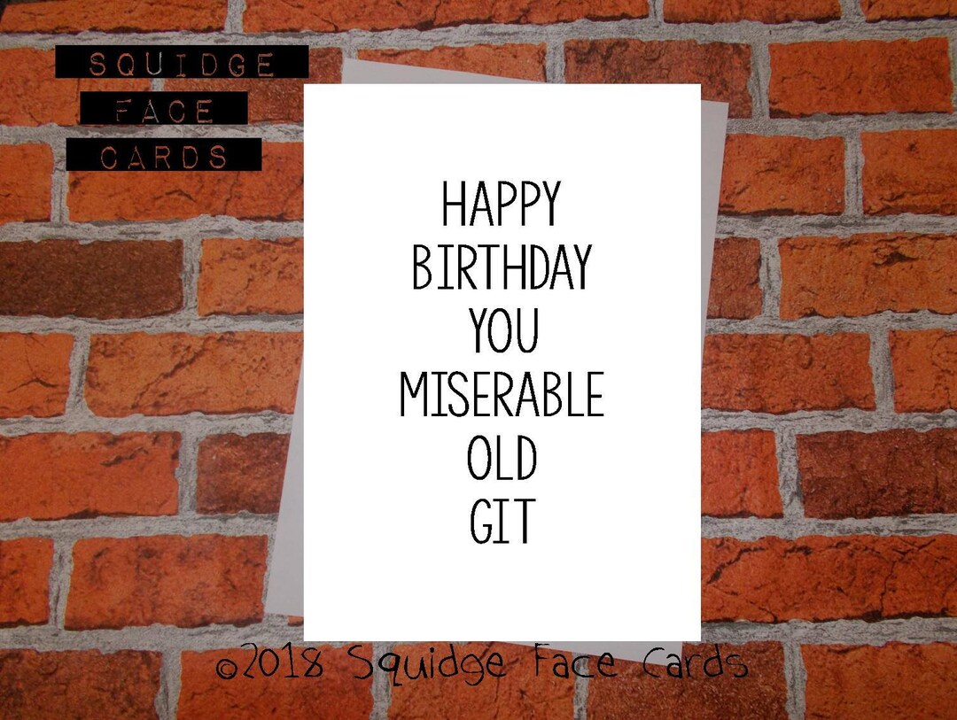 Funny Birthday Card Happy Birthday You Miserable Old Git. - Etsy