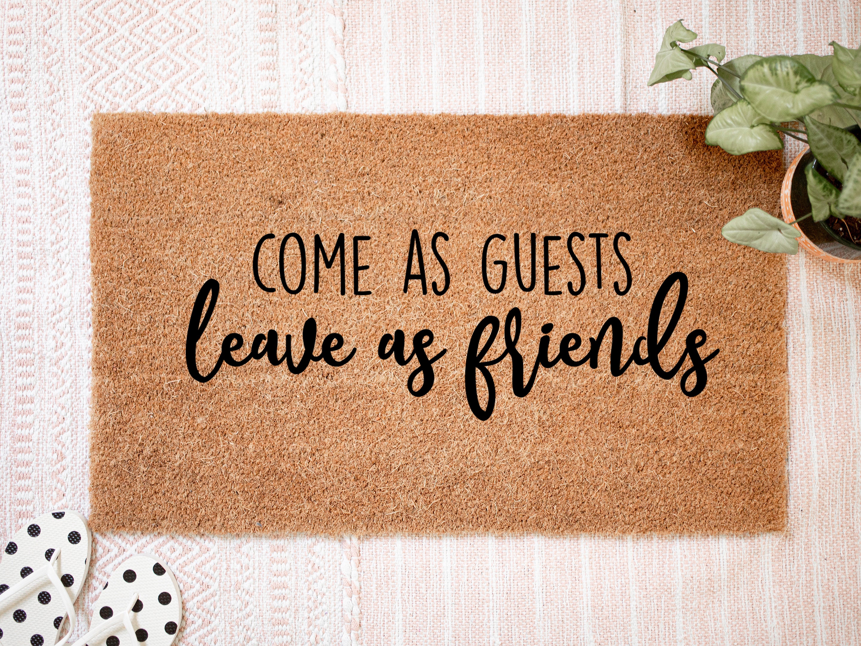 Come as Guests Leave as Friends Doormat, Home Doormat, Housewarming ...