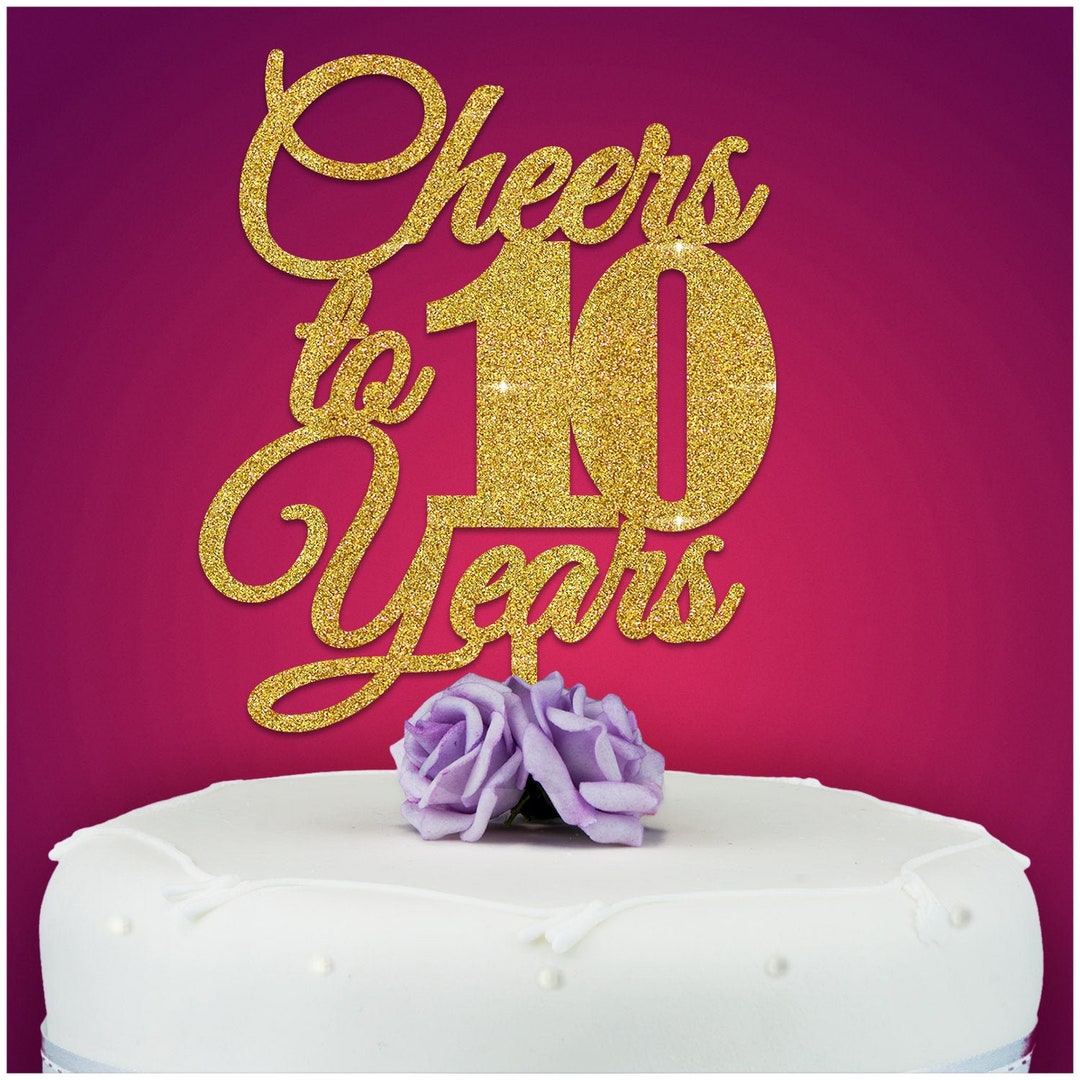 Cheers to 10 Years Cake Topper ANY Wedding Anniversary Cake Topper 10 ...