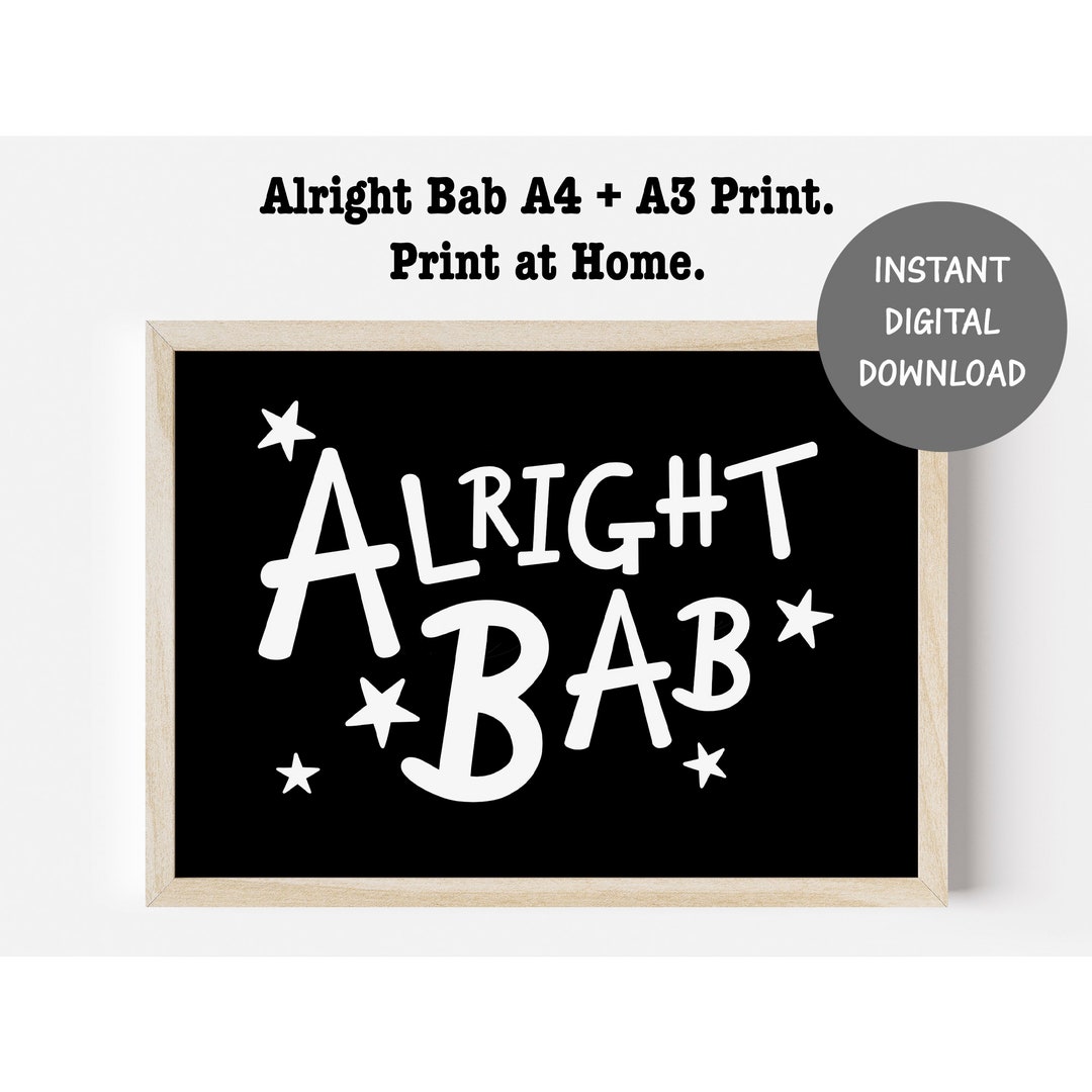 Alright Bab Instant Digital Download A4 A3 Print Print at Home the ...
