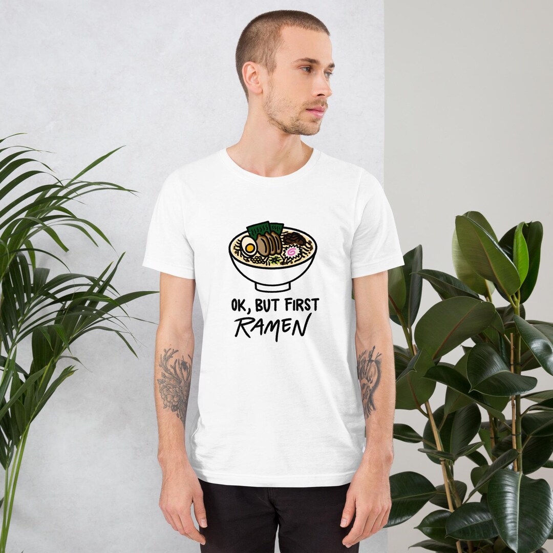 Ok but First Ramen T-SHIRT - Ramen Lover, Ramen Lover Shirt, Noodle ...