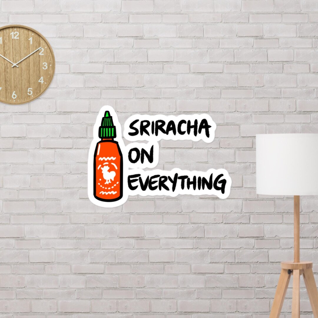 Sriracha on Everything STICKER - Sriracha Gift, Sriracha Sticker ...