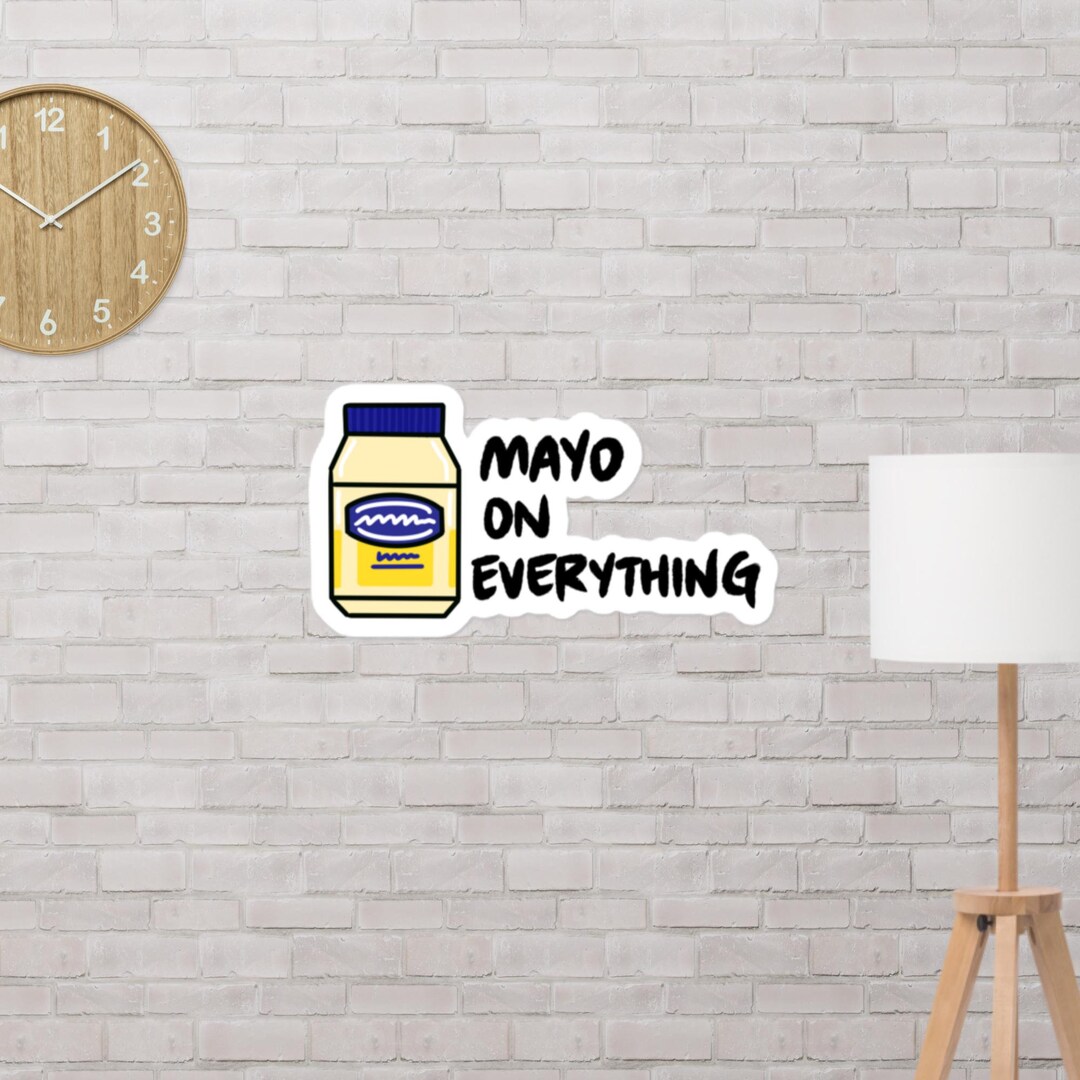 Mayo on Everything STICKER Mayo Lover, Mayonnaise Sticker, Condiment ...
