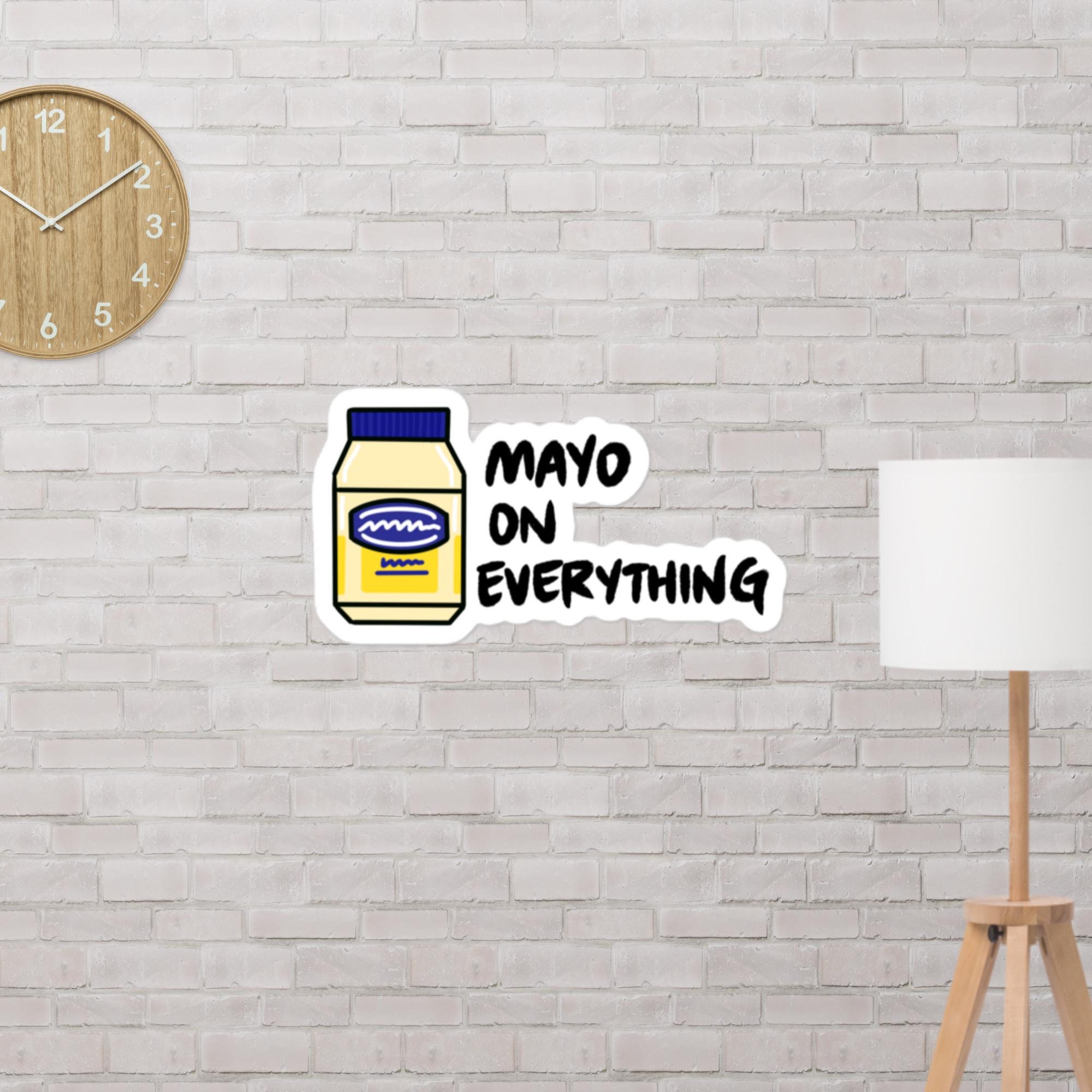 Mayo on Everything STICKER - Mayo Lover, Mayonnaise Sticker, Condiment ...