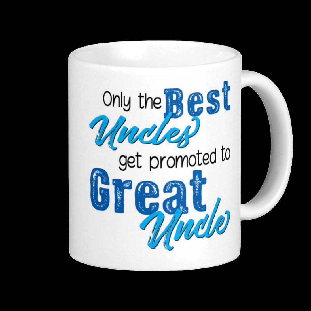 UNCLE Mug - Only the Best Uncles Get Promoted to Great Uncle! Birth ...