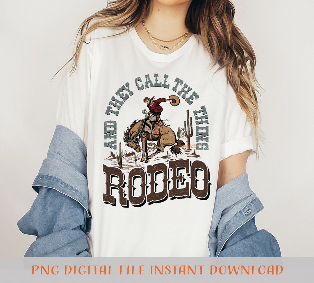 Western Rodeo Png Sublimation Shirt Design, They Call the Thing Rodeo ...
