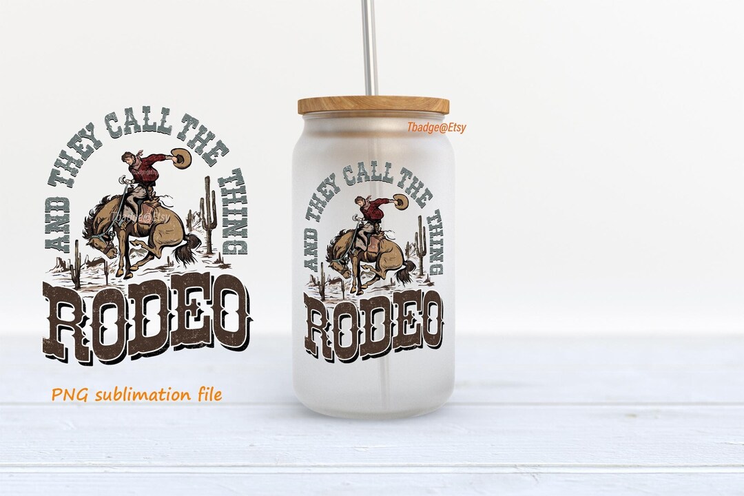 Rodeo 16 Oz Tumbler Libbey Glass Can PNG, Sublimation Design, They Call ...