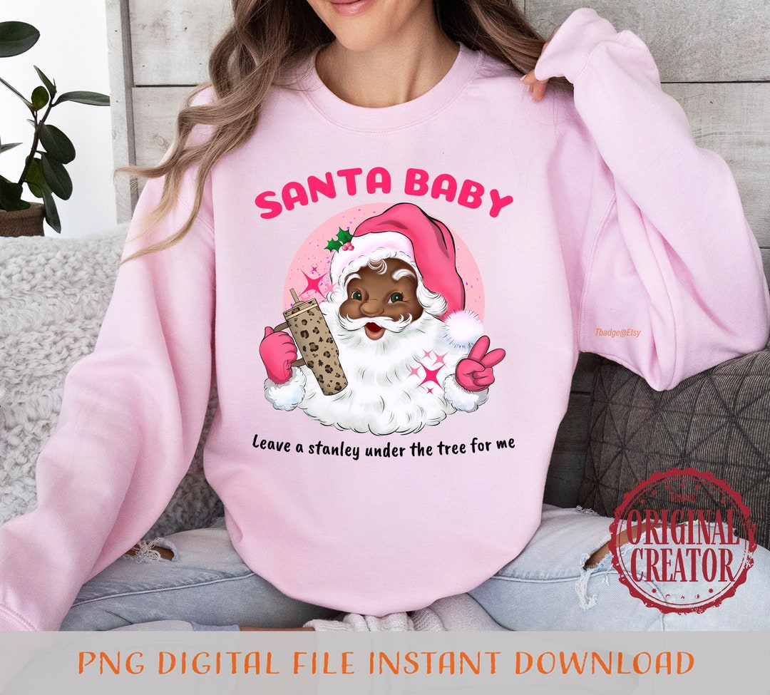 Santa Baby Leave A Stanley Under the Tree for Me, Chocolate Santa Png ...