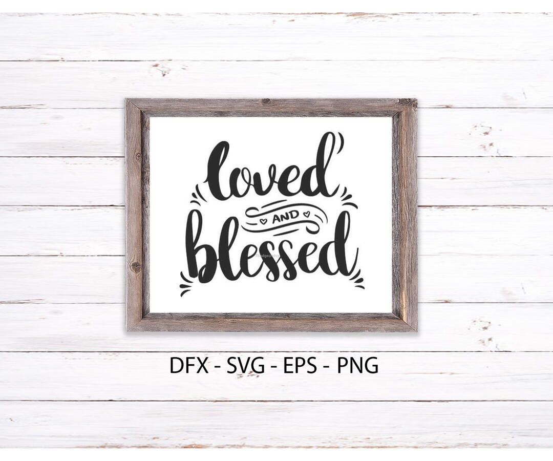 Loved and Blessed Svg. Love Quotes SVG. Valentine's Day - Etsy