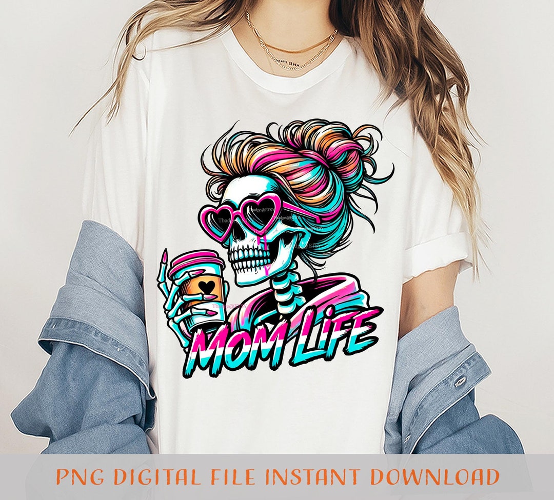 Mom Life Skeleton PNG: Edgy Mom T-shirt Sublimation Design (digital ...
