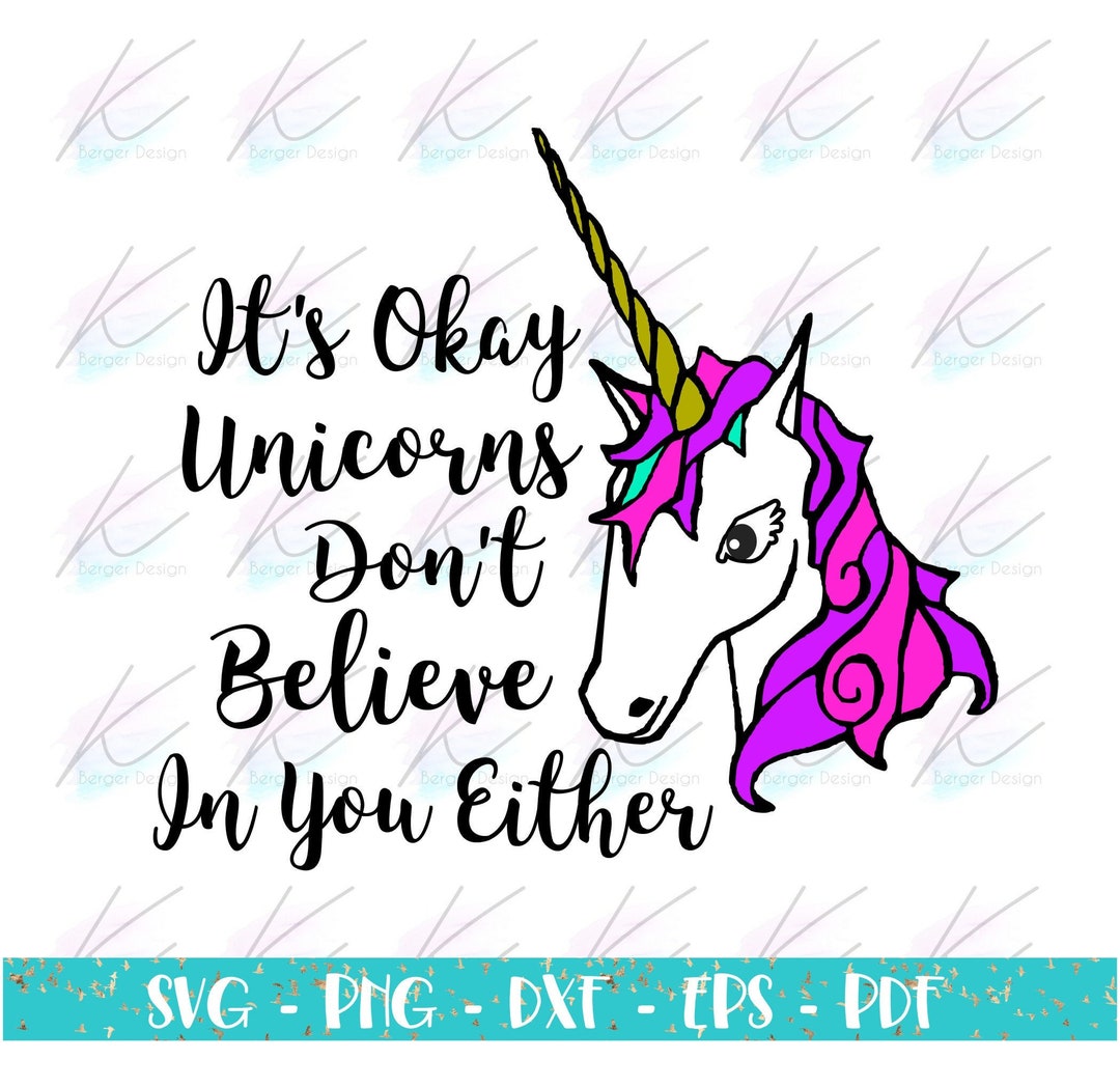 It's Okay Unicorns Don't Believe in You Either SVG - Unicorn SVG ...