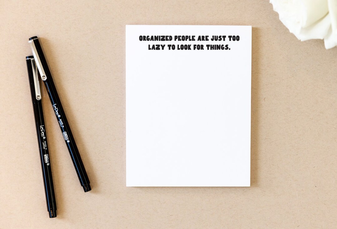Organized People Are Just Too Lazy to Look for Things, Funny Note Pad ...