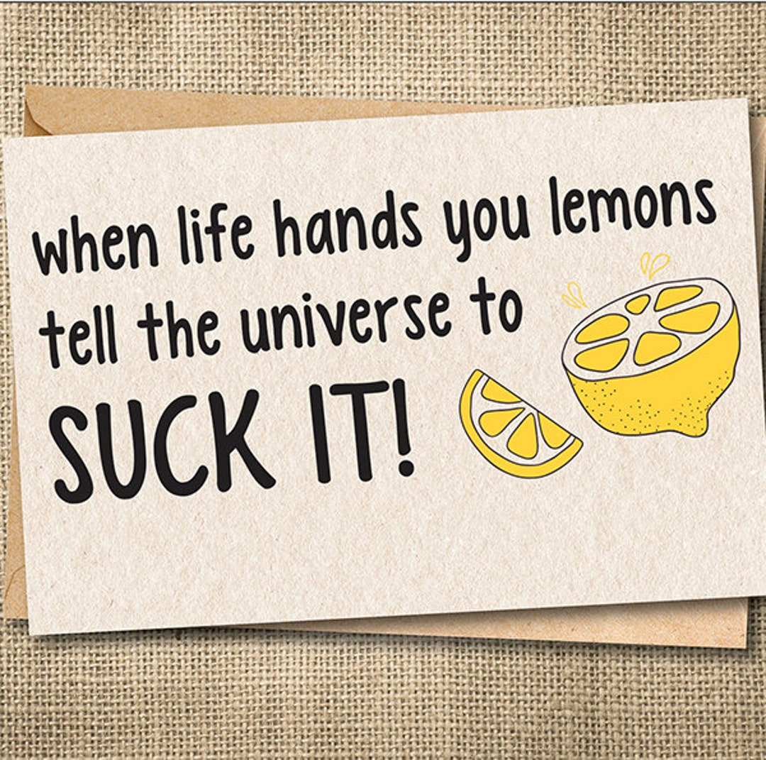 When Life Gives You Lemons, Life Gives You Lemons Card, Funny Support ...