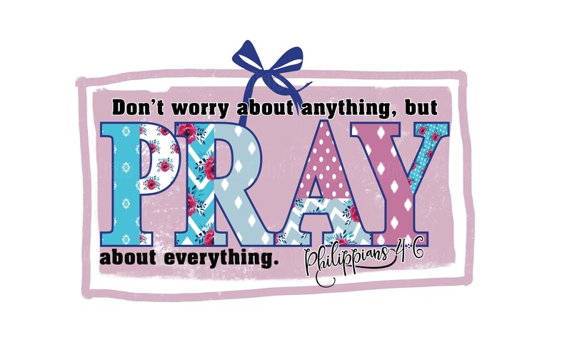 Dont Worry About Anything but PRAY About Everything Philippians 4:6 ...