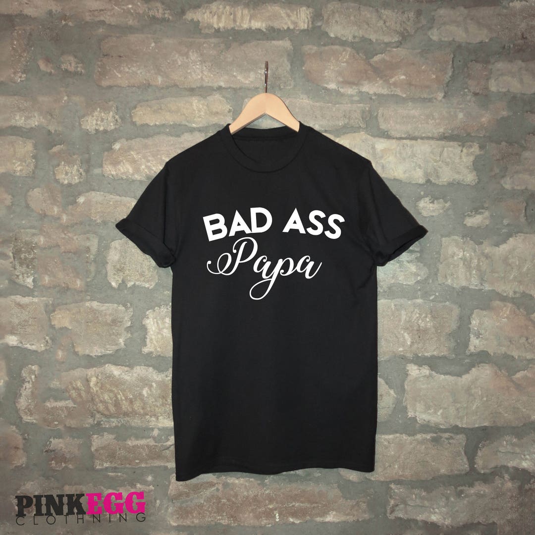 Papa, Bad Ass Papa Shirt, Bad Ass Dad, Best Papa Ever, Best Dad Ever ...