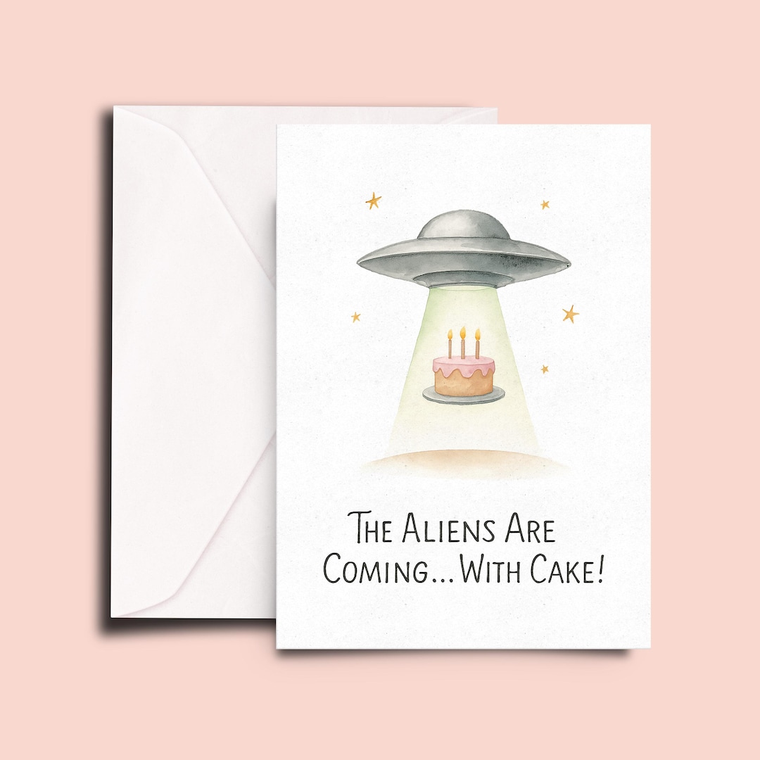 Funny Alien Birthday Card – the Aliens Are Coming… With Cake! – UFO ...