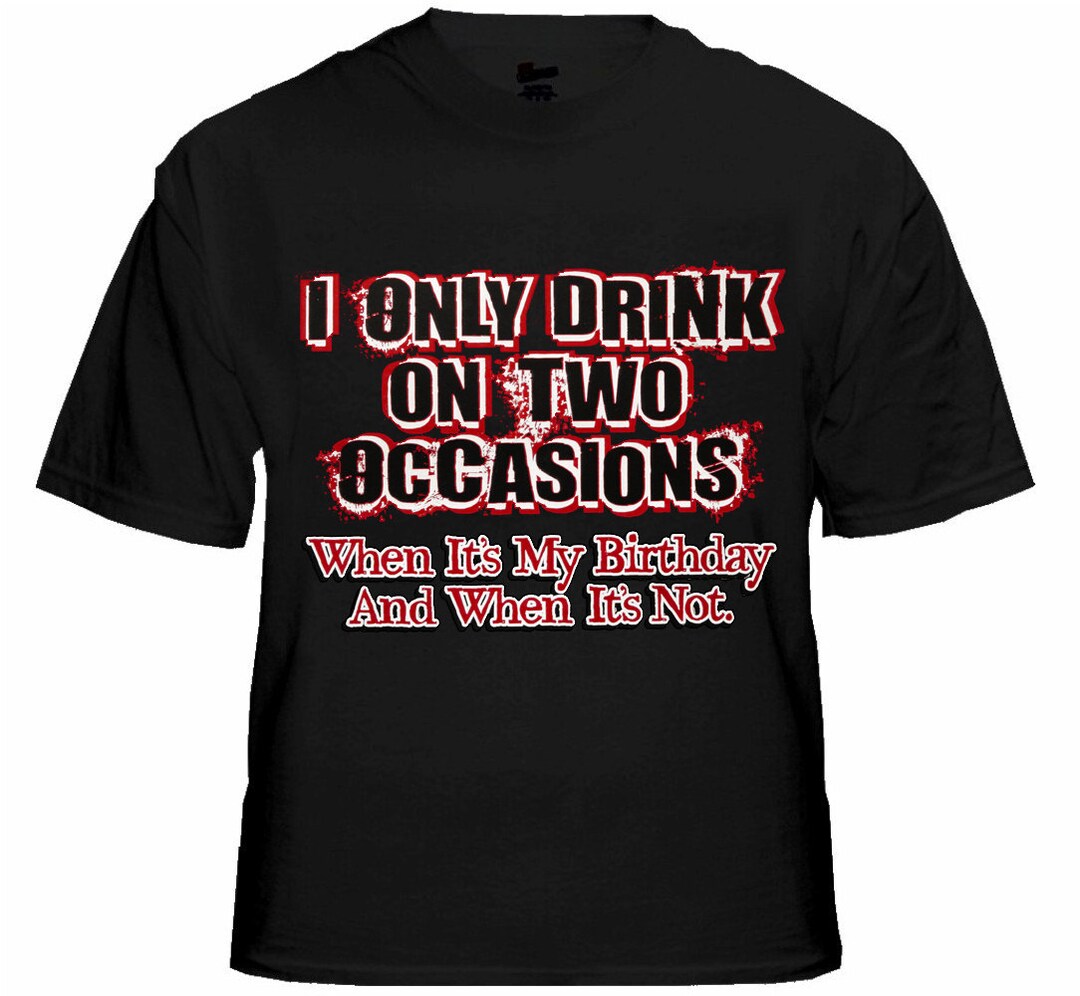 Drinking Tees I Only Drink on Two Occasions Mens Tshirt 1350 - Etsy