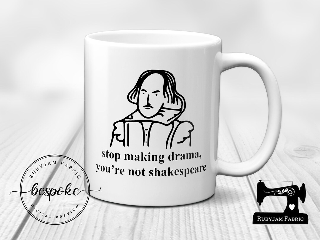 Stop Making Drama, You're Not Shakespeare, Humour, Funny, Cup, Mug ...