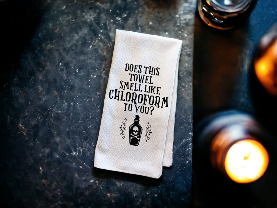 Funny Kitchen Towel, Does This Towel Smell Like Chloroform to You ...