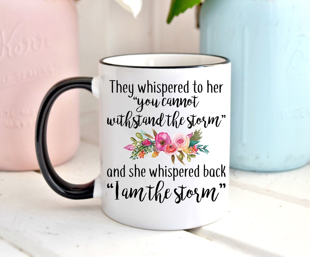 I Am the Storm Mug, Withstand the Storm Empowering Gift, Christmas Gift ...