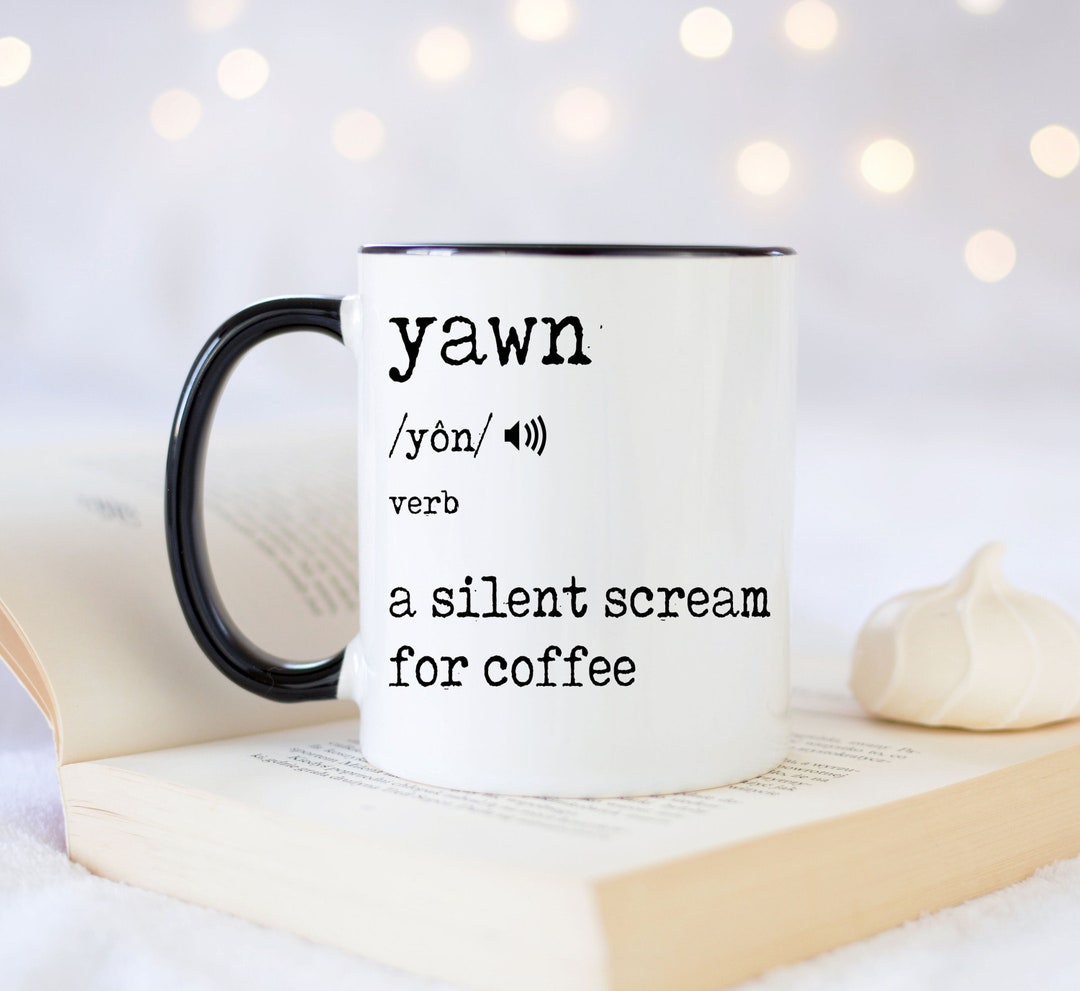 Yawn Definition Mug, Yawn A Silent Scream for Coffee Mug, Verb Mug ...