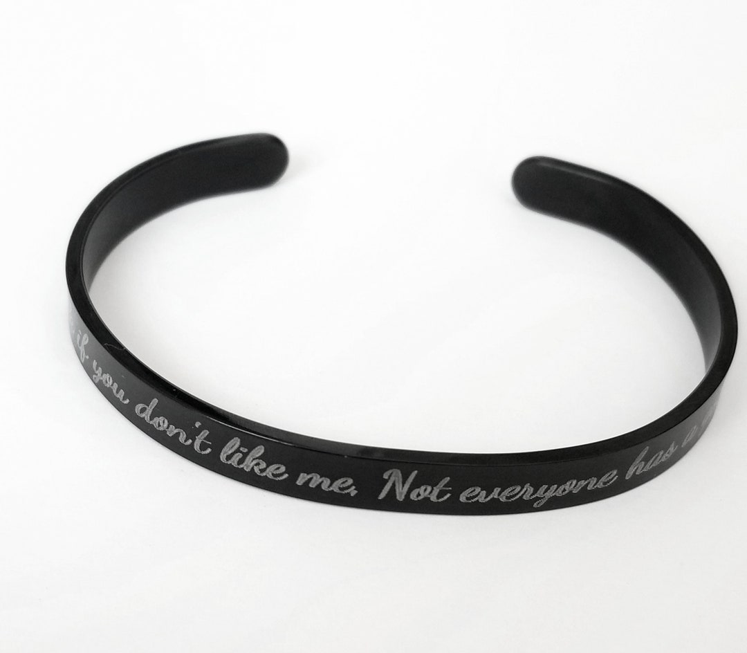Black Cuff With Funny Quote: Its Ok If You Don't Like Me, Not Everyone ...