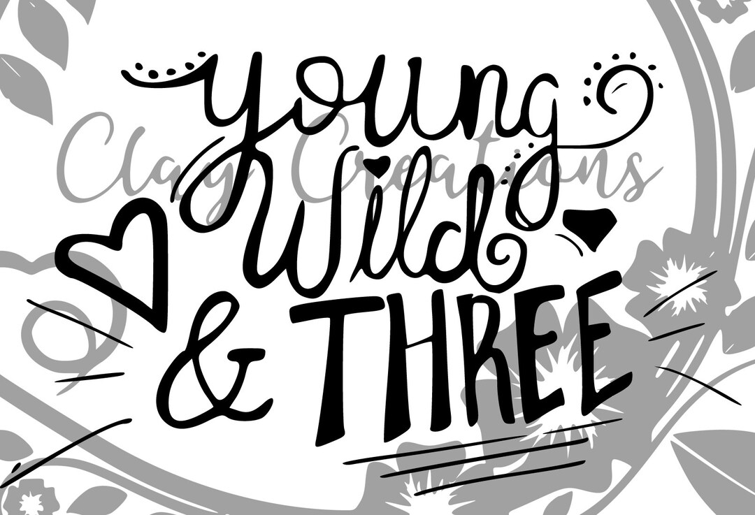 Young Wild and 3, Love, Cute, Vector, INSTANT Download, Birthday Cricut ...