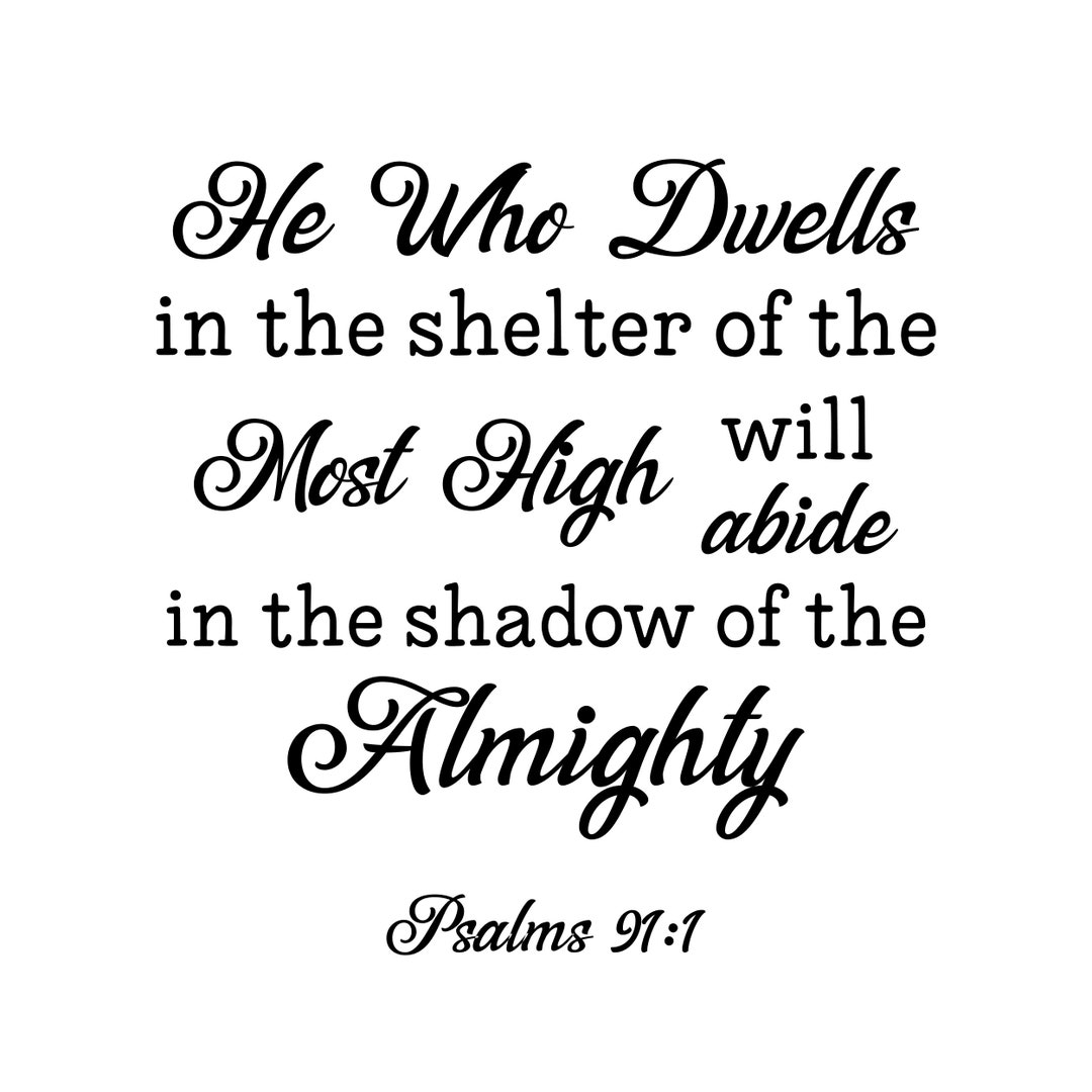 Psalm 91:1; He Who Dwells in the Shelter of the Most High Will Abide in ...