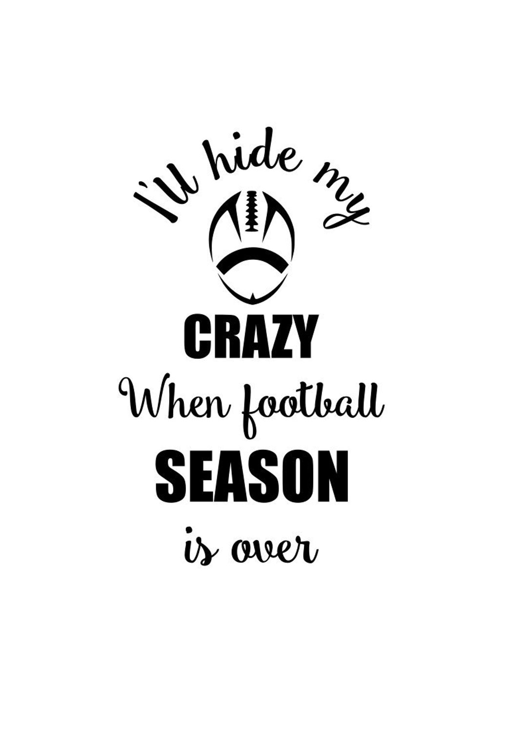 Football Svg; Hide My Crazy When Football Season is Over; Svg File ...