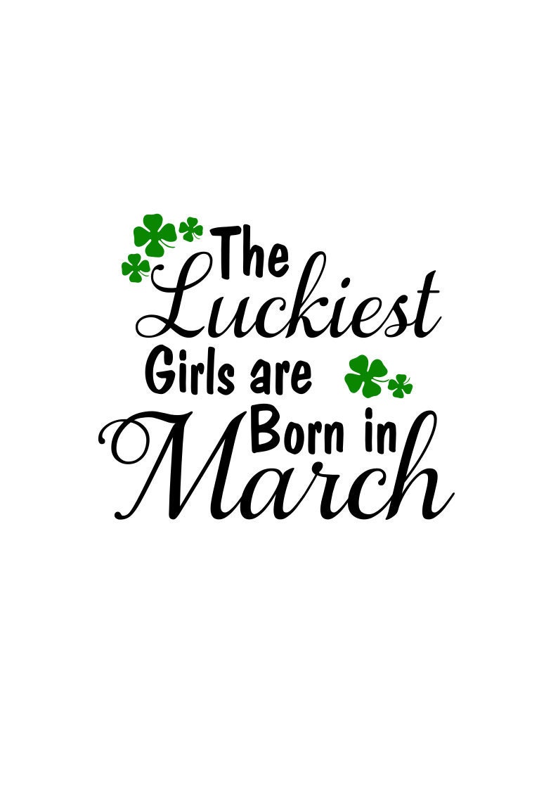 March Birthday Svg; the Luckiest Girls Are Born in March Svg; Svg File ...