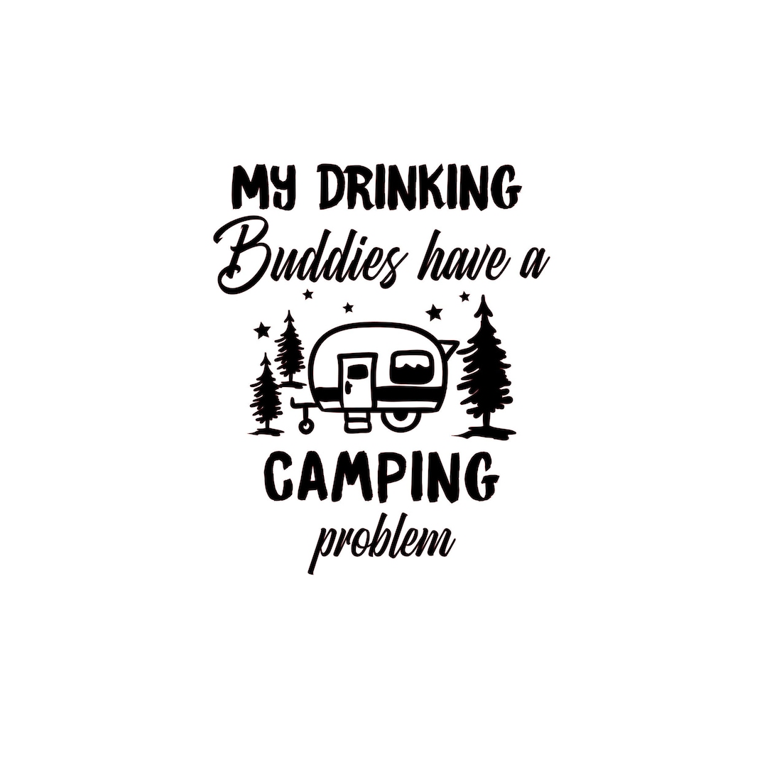 Camping Svg; My Drinking Buddies Have a Camping Problem Svg; Svg File ...