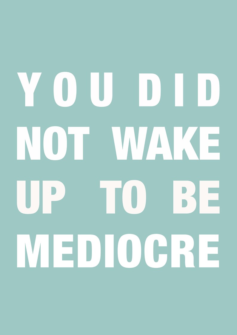 You Did Not Wake up to Be Mediocre Print Inspirational Quote - Etsy