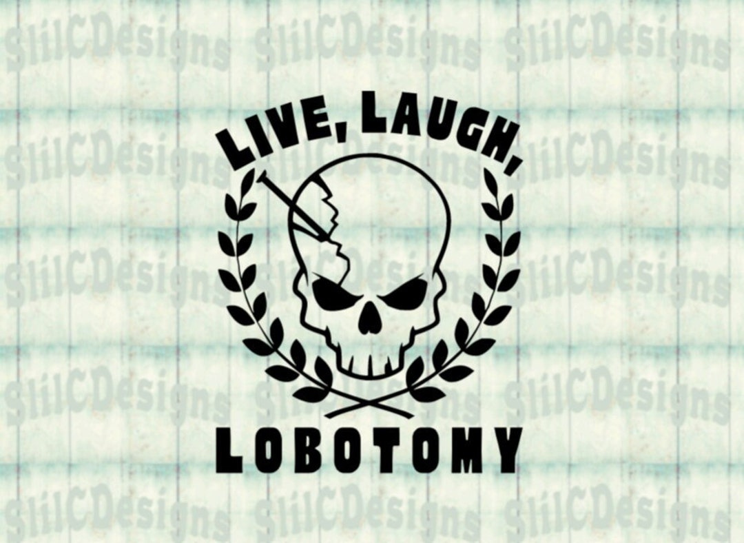 Live Laugh Lobotomy Decal Die Cut Vinyl Decal Live Laugh Love Parody ...