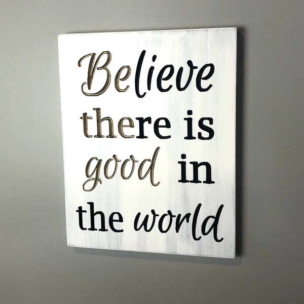 Believe There is Good in the World Sign - Etsy