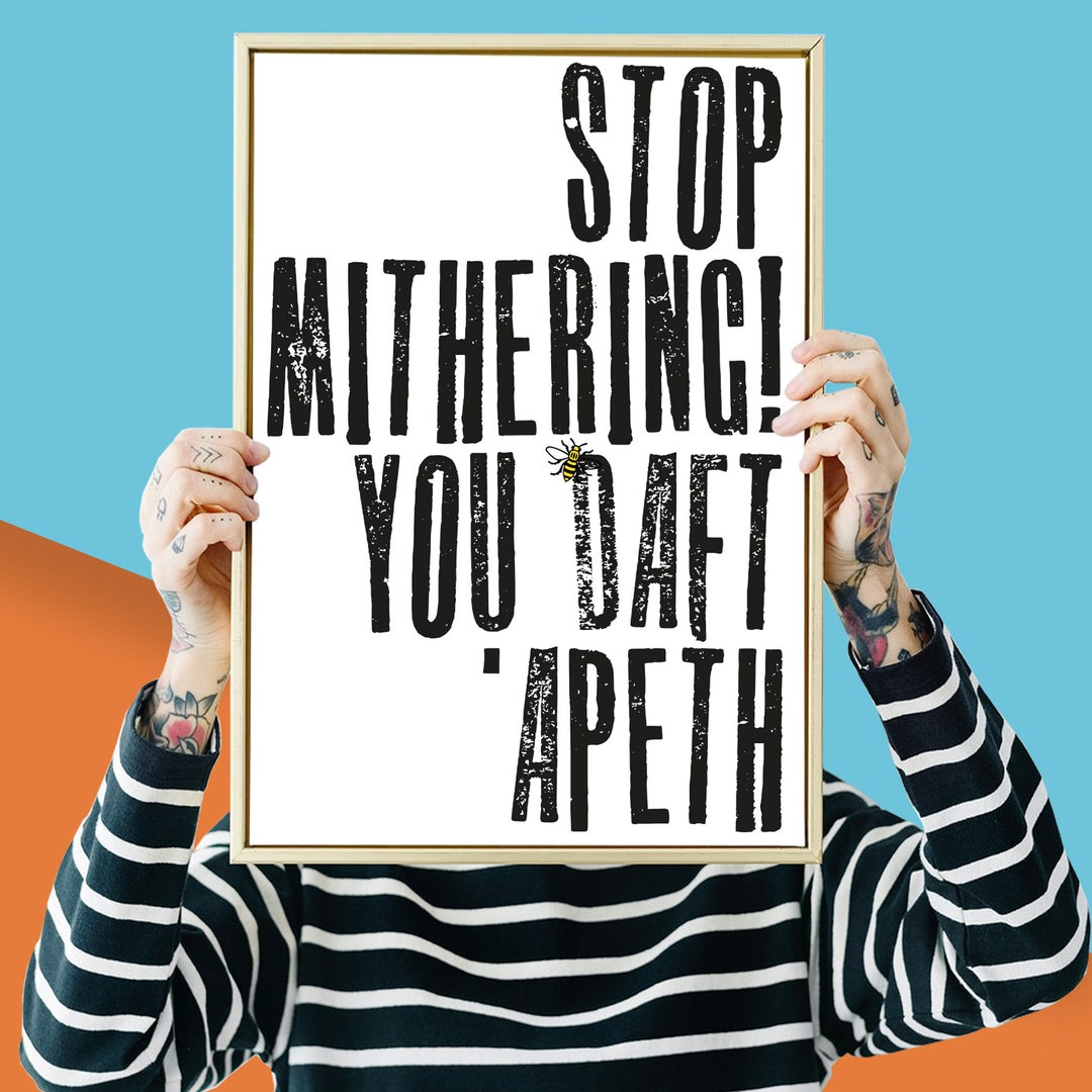 Stop Mithering! You Daft Apeth! Manchester Bee Letter Press Giclee ...