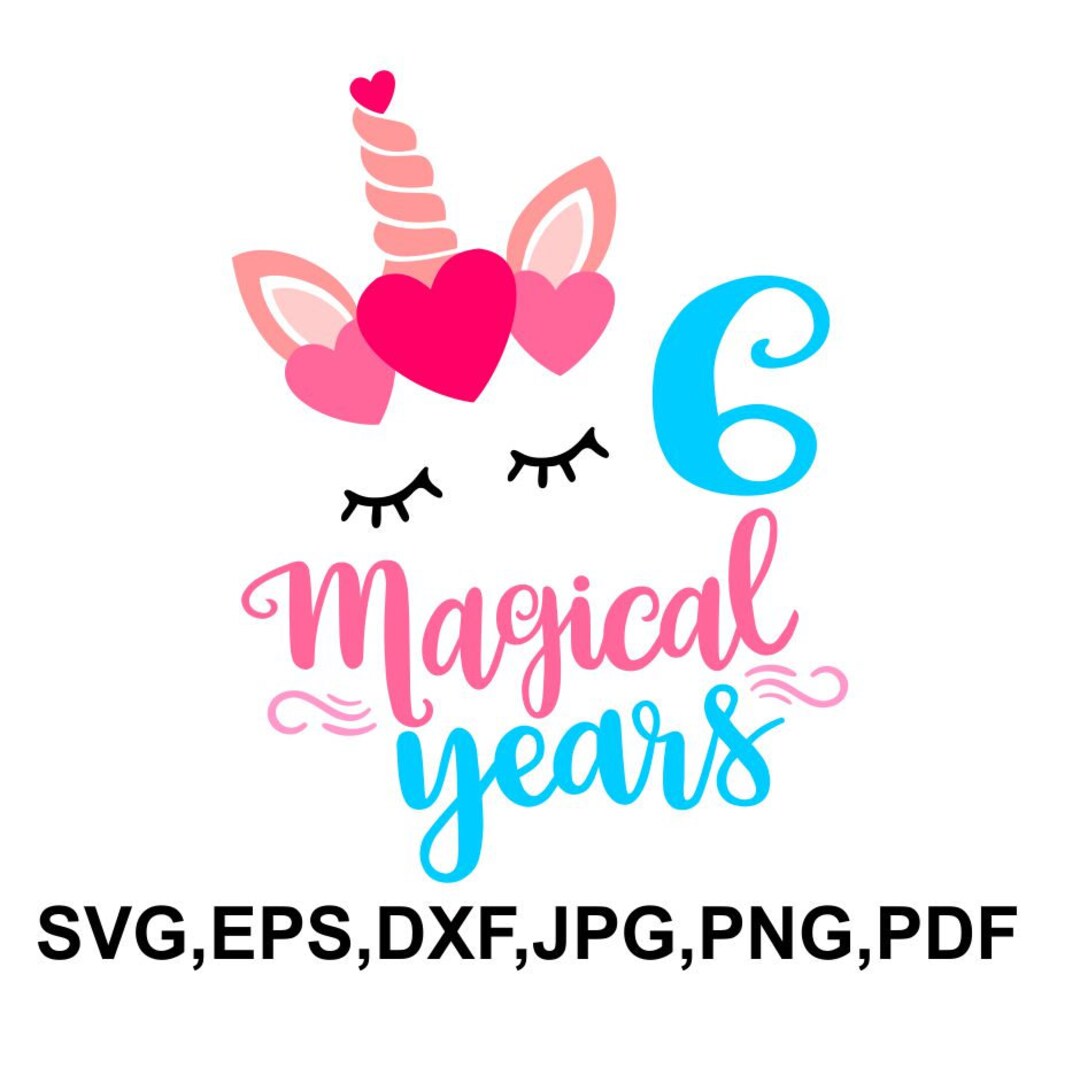 Sixth Birthday Magical Years Svg File 6yrs Old Magical Years Unicorn ...